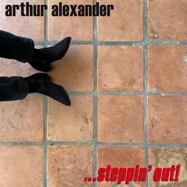 Arthur Alexander is … Steppin’ Out! | Weathered Music